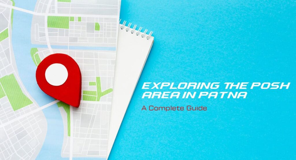 Exploring the Posh Area in Patna: A Complete Guide - Dhruv Ionic