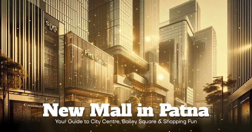 New Mall in Patna: Your Guide to City Centre, Bailey Square & Shopping ...
