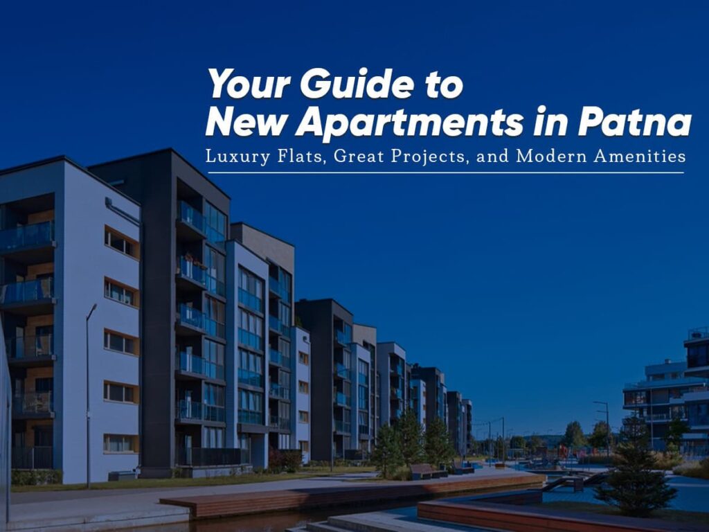 Your Guide to New Apartments in Patna: Luxury Flats, Great Projects ...